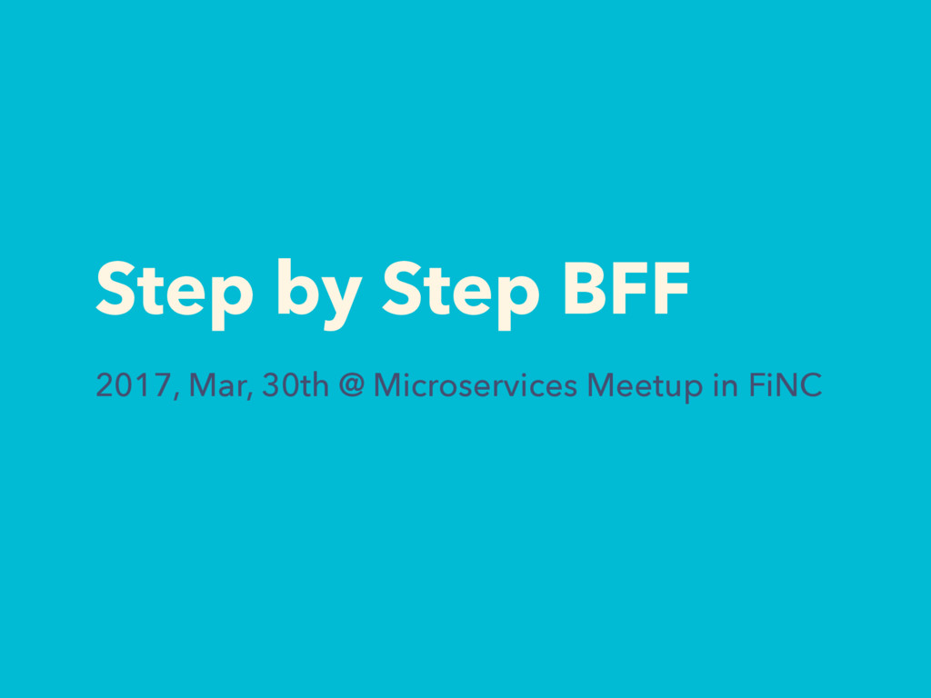 step-by-step BFF // Speaker Deck